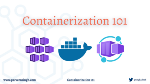 Containerization 101: What You Need to Know - Parveen Singh